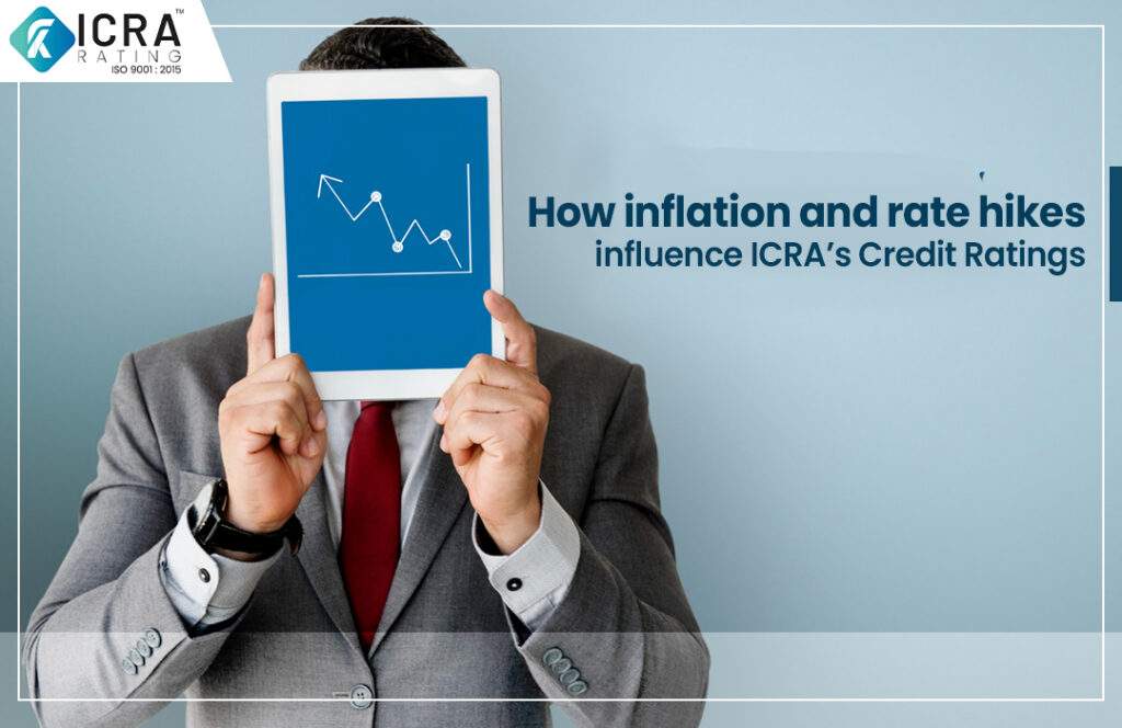 How inflation and rate hikes influence ICRA’s Credit Ratings - ICRA